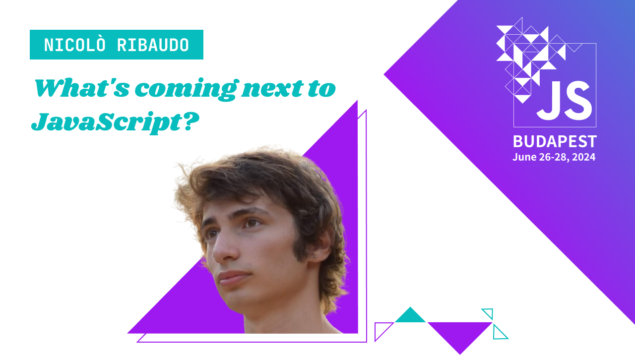 What's Coming Next to JavaScript? by Nicolò Ribaudo | 26-28 June ...